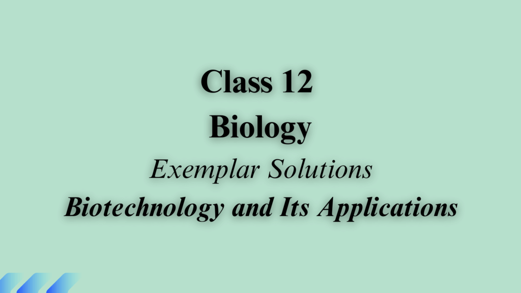 Class 12 Biology Chapter 11 Exemplar Solutions