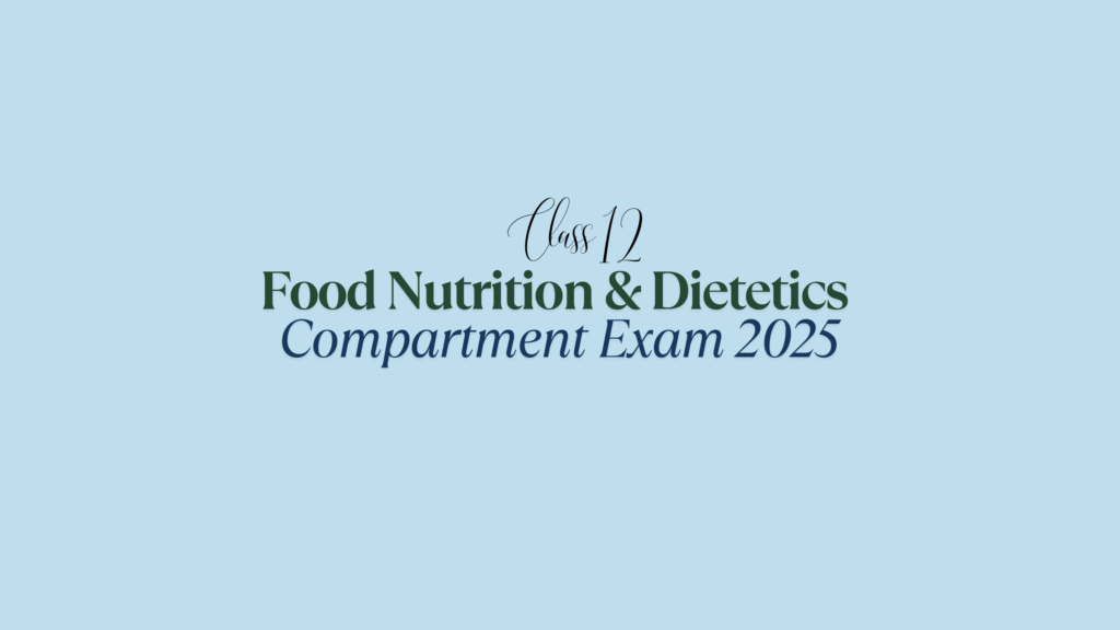 Class 12 Food Nutrition and Dietetics Compartment Exam 2025